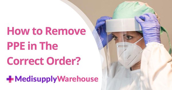 How to Remove PPE in the Correct Order? - MediSupply Warehouse